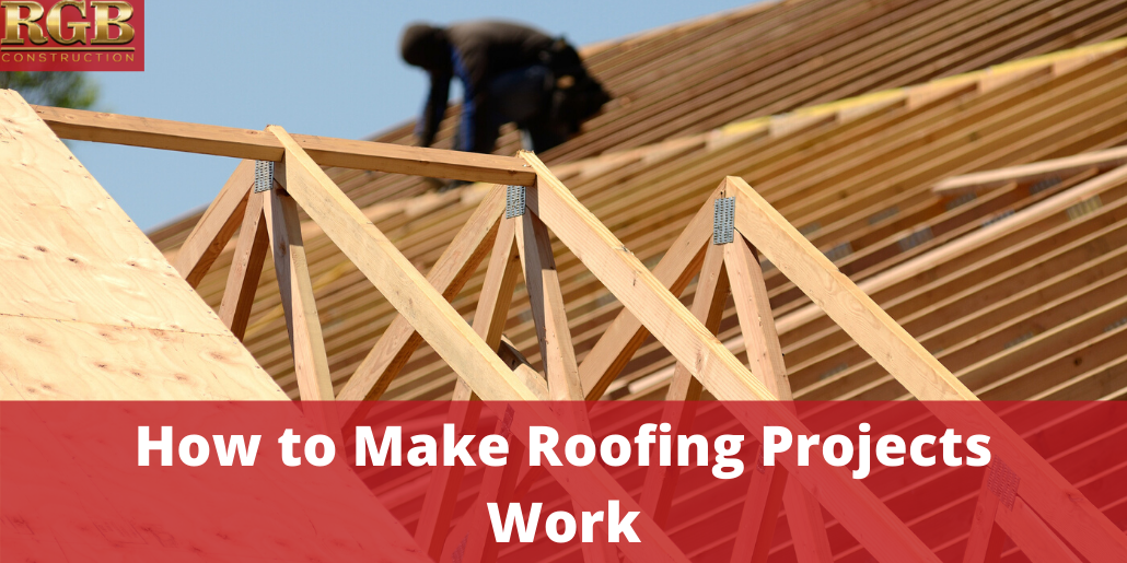 How To Make Roofing Projects Work | RGB Construction