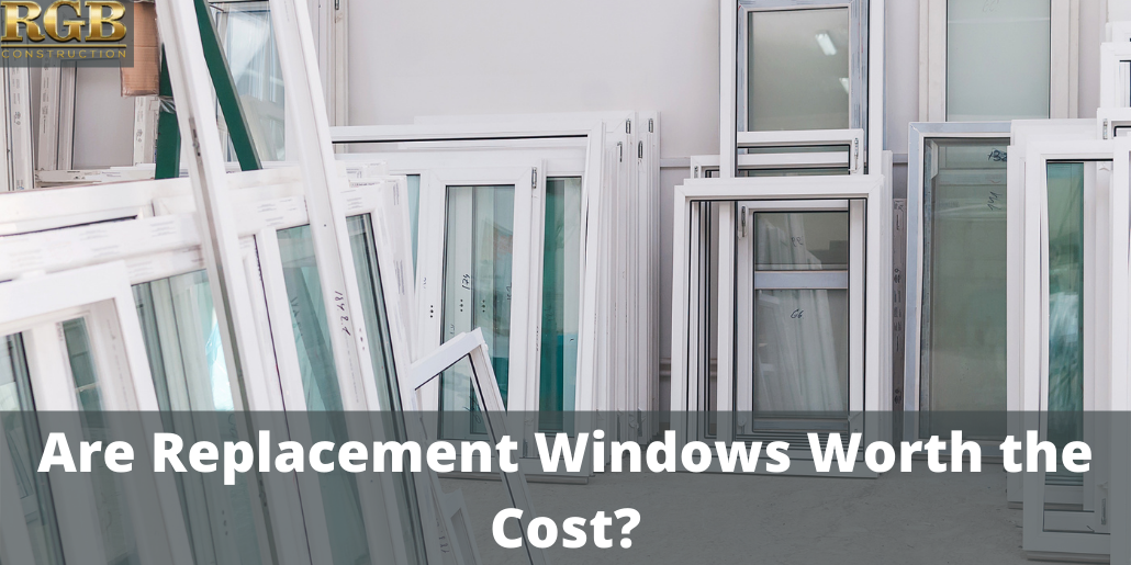 Are Replacement Windows Worth The Cost? | RGB Construction